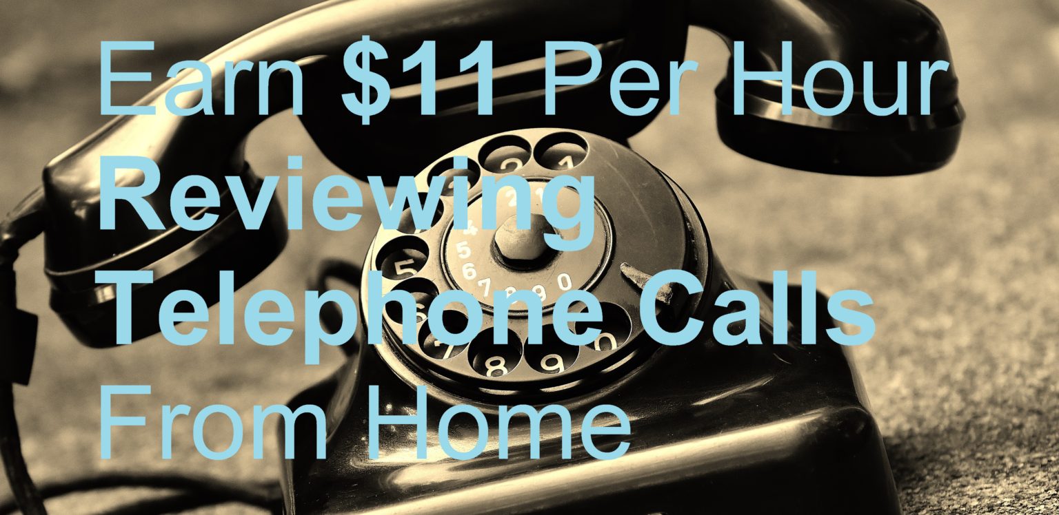 Earn $11 Per Hour Reviewing Telephone Calls From Home